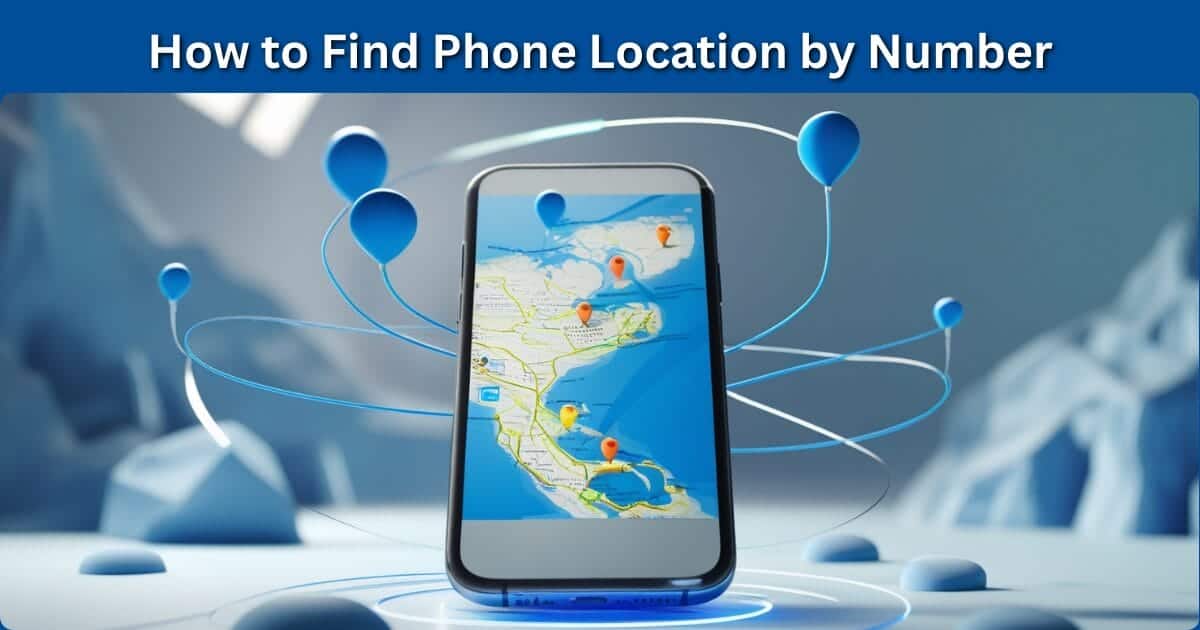 How to Track & Find Phone Location by Number - 2026 Guide