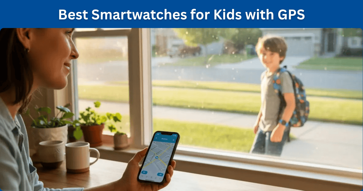 5 Best Smartwatches for Kids With GPS in 2026 Reviewed